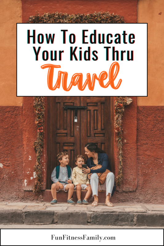 9 Ways to Educate Your Kids Thru Traveling